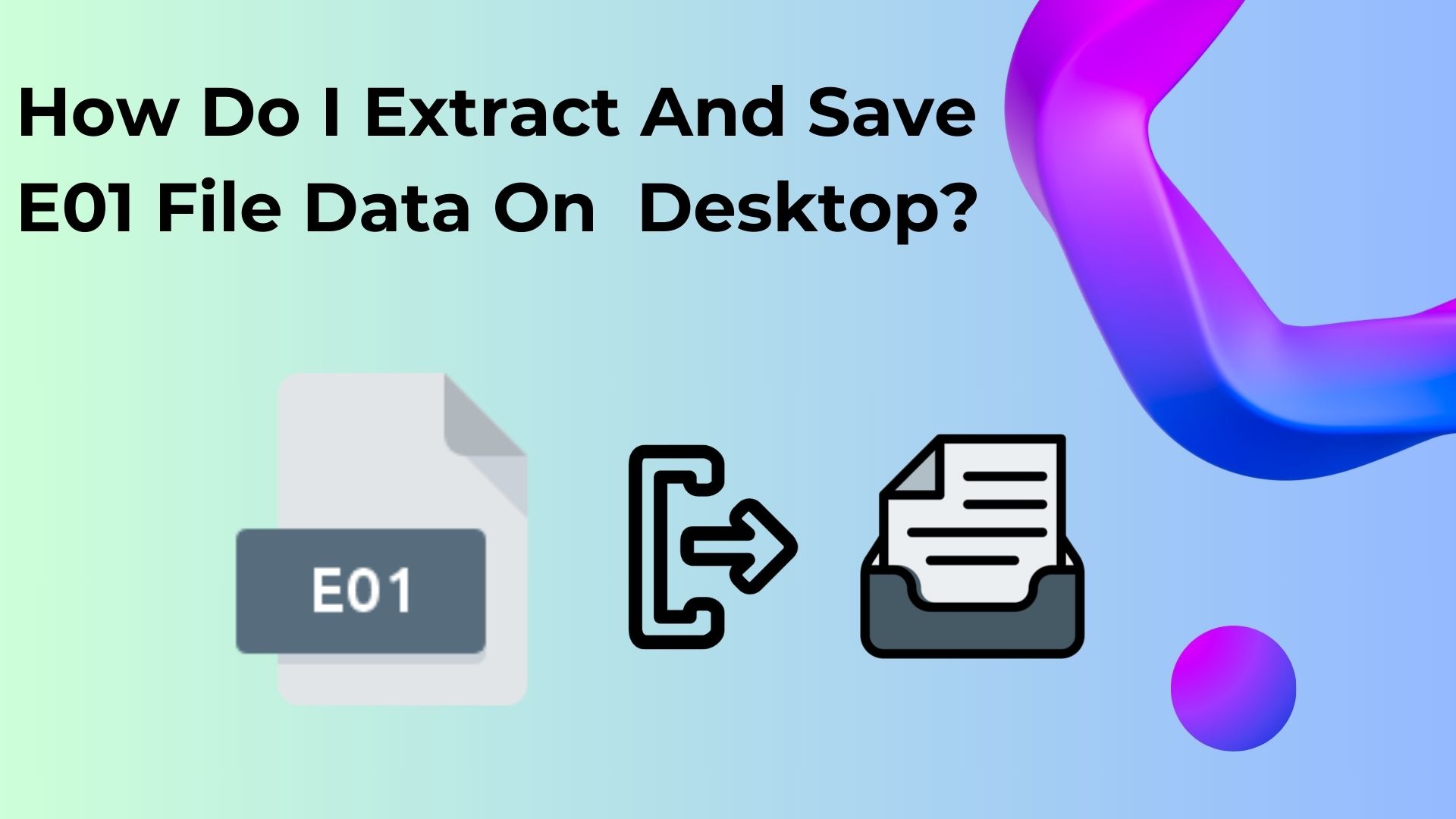 How to Extract and Save E01 File Data on Desktop - Quick Guide!