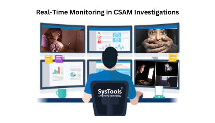 Real-Time Monitoring in CSAM Investigations With SysTools