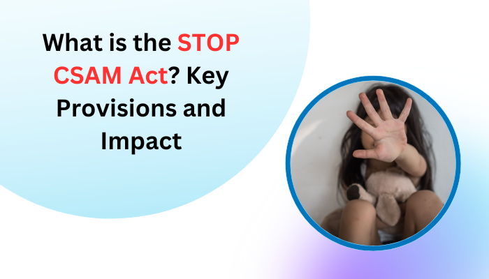 What is the STOP CSAM Act? Key Provisions and Impact